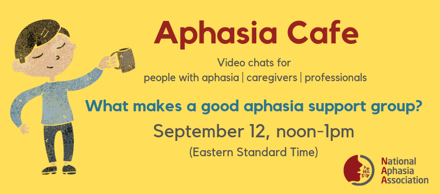 September 12th Aphasia Cafe: Support Groups - The National Aphasia ... September 12th Aphasia Cafe: Support Groups - The National Aphasia ...