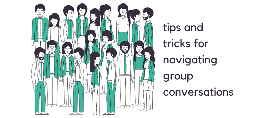 Tips and Tricks for Navigating Group Conversations - The National ... Tips and Tricks for Navigating Group Conversations - The National ...